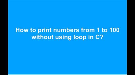 How To Print Numbers From 1 To 100 Without Using Loop In C Youtube