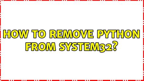 How To Remove Python From System32 Youtube