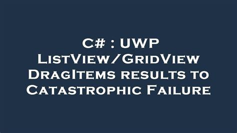 C UWP ListView GridView DragItems Results To Catastrophic Failure