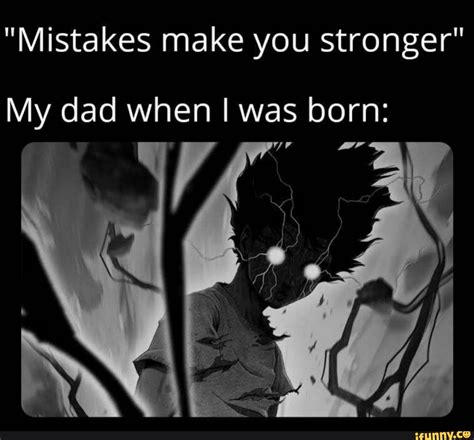 Mistakes Make You Stronger My Dad When I Was Born IFunny