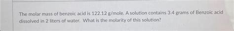 Solved The Molar Mass Of Benzoic Acid Is 122 12 G Mole A Chegg