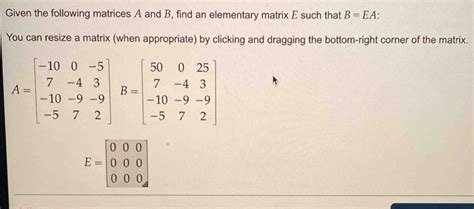 solved given the following matrices a and b find an elementary matrix