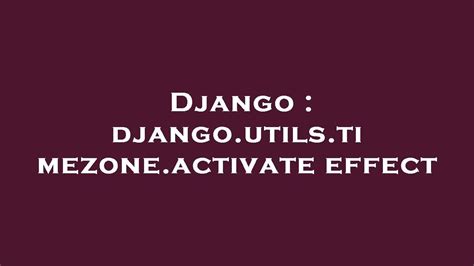 django django utils timezone activate effect youtube