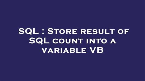 Sql Store Result Of Sql Count Into A Variable Vb Youtube