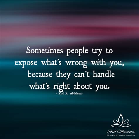 sometimes people try to expose what s wrong with you still moments
