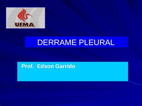 PPT DERRAME PLEURAL Prof Edson Garrido DERRAME PLEURAL DERRAME