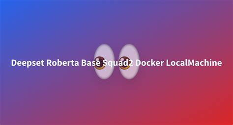 Deepset Roberta Base Squad Docker Localmachine A Hugging Face Space By Dkisb