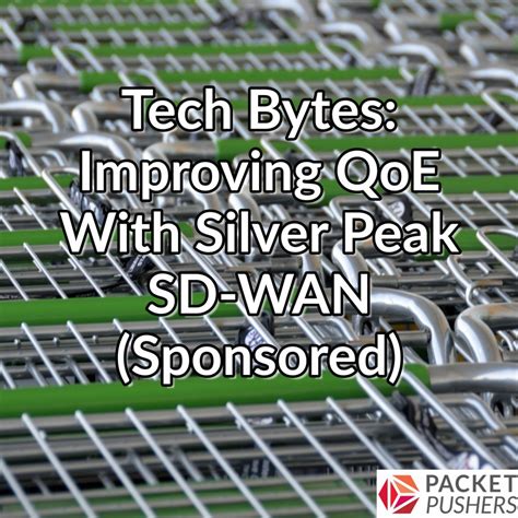 Tech Bytes Improving Qoe With Silver Peak Sd Wan Sponsored Packet