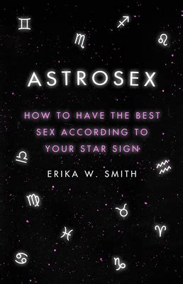 Astrosex: How to Have The Best Sex According to Your Star Sign by Erika ...