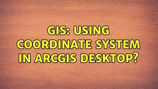 Gis Using Coordinate System In Arcgis Desktop 2 Solutions Roel Van De
