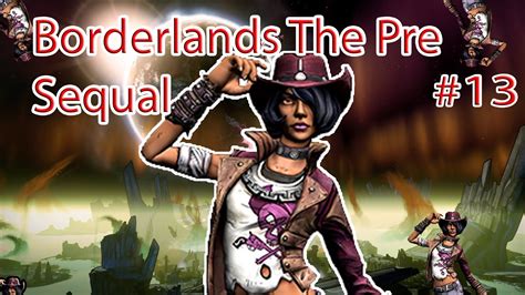 Borderlands The Pre Sequal Walkthought Pt 13 Youtube