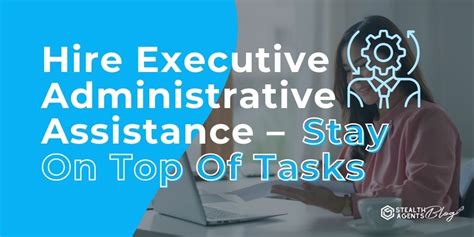 Hire Executive Administrative Assistance Get Help Now Stealth Agents