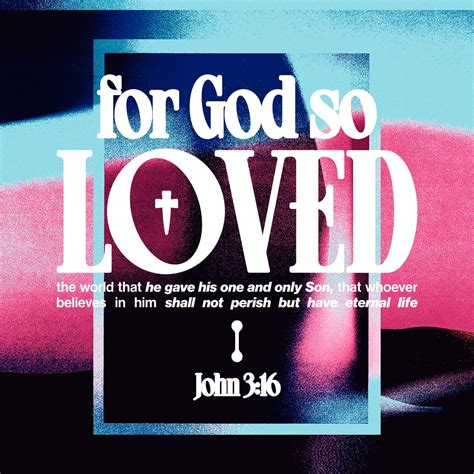 John 316 36 For God So Loved The World That He Gave His One And Only