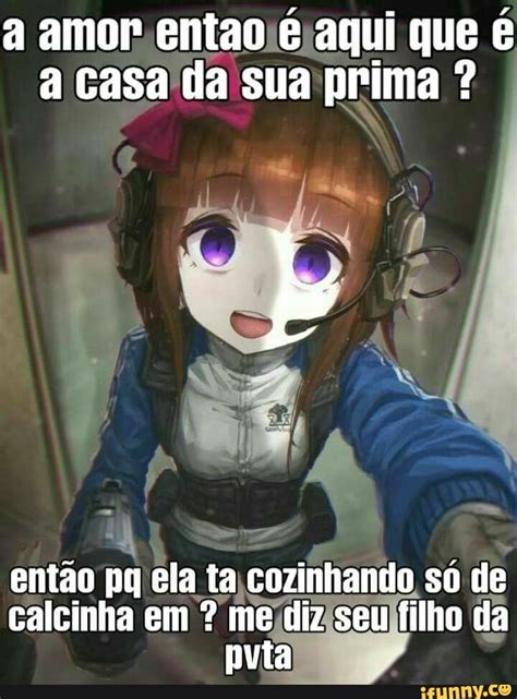 A Amor Entao é Aqui Que é A Casa Da Sua Prima Então Pq Ela Ta