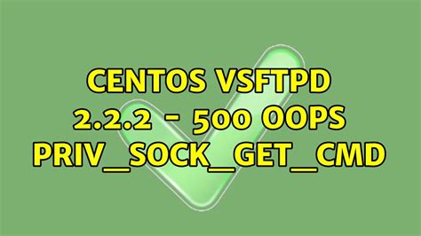 centos vsftpd 2 2 2 500 oops priv sock get cmd youtube