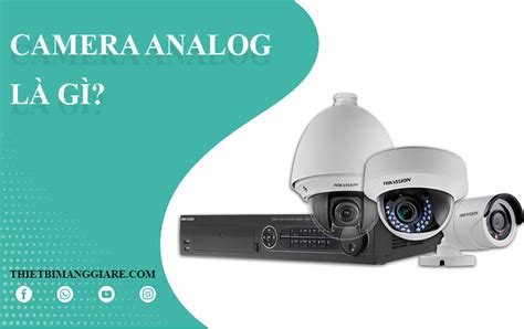 Camera Analog Là Gì Đánh Giá ưu Nhược điểm Của Camera Analog Cho Hệ Thống Giám Sát Thiết Bị