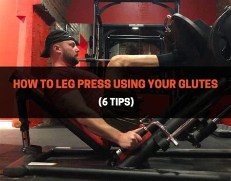 How To Leg Press Using Your Glutes