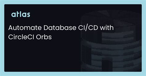 Automate Database Cicd With Circleci Orbs Atlas Docs