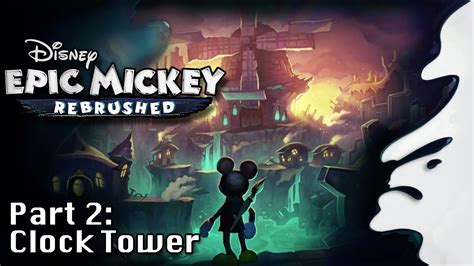 Epic Mickey Rebrushed Part 2 Clock Tower Gameplay Walkthrough Nintendo