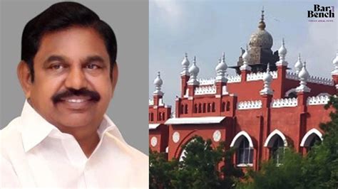 Madras High Court Takes Objection To Fresh Probe Against Edappadi