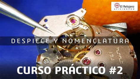 Desmontaje Despiece Curso Práctico De Iniciación A La Relojería 2