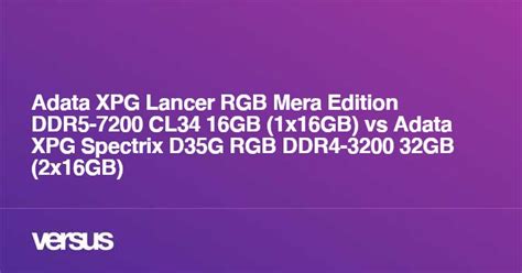 Adata Xpg Lancer Rgb Mera Edition Ddr5 7200 Cl34 16gb 1x16gb Vs Adata Xpg Spectrix D35g Rgb
