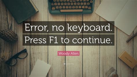Woody Allen Quote Error No Keyboard Press F To Continue