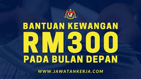 Bantuan RM300 Dibayar Pada Bulan Depan Ini Senarai Yang Layak Cara