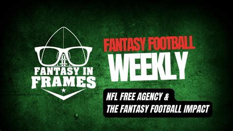 Nfl Free Agency Frenzy And Fantasy Football Impact Fantasy In Frames