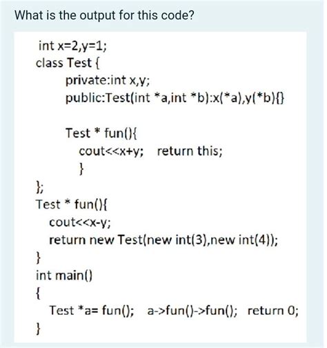 solved what is the output for this code int x 2 y 1 class