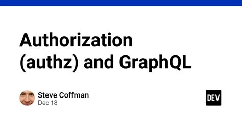 authorization authz and graphql dev community