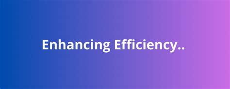 Enhancing Efficiency And Accuracy