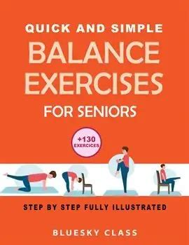 Quick And Simple Balance Exercises For Seniors 130 Exercises Step By