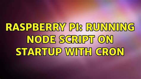 Raspberry Pi Running Node Script On Startup With Cron Youtube