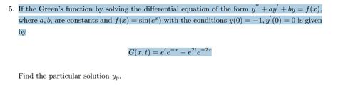 Solved 5 If The Green S Function By Solving The Chegg