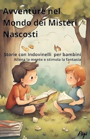 Avventure Nel Mondo Dei Misteri Nascosti Storie Con Indovinelli Per
