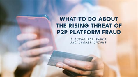 What To Do About The Rising Threat Of P2p Platform Fraud