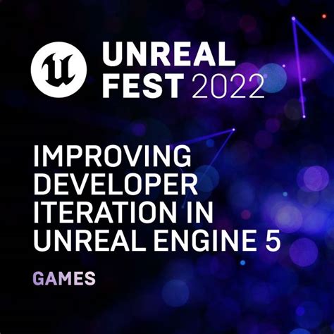 Improving Developer Iteration In Unreal Engine Unreal Fest