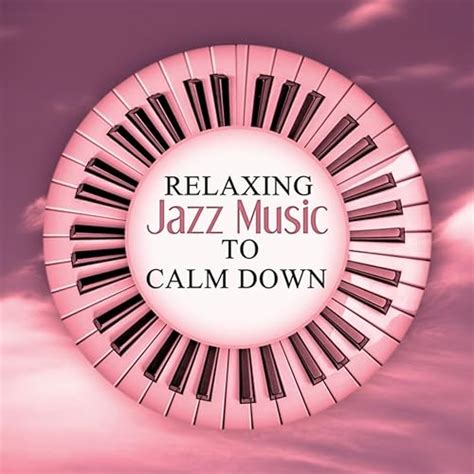 Relaxing Jazz Music To Calm Down Relaxing Piano Jazz Relax Yourself