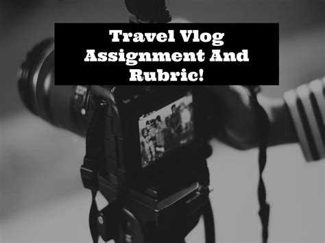 Travel Vlog Filmmaking Assignment Assignment Instructions And Rubric