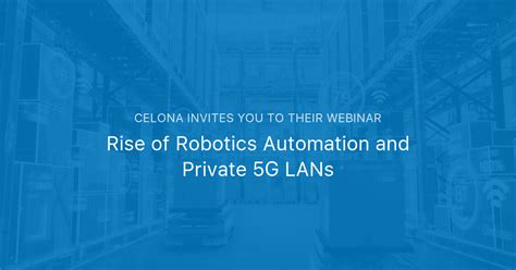 Rise Of Robotics Automation And Private 5g Lans Celona