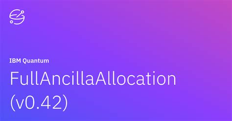 Fullancillaallocation V042 Ibm Quantum Documentation