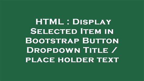 Html Display Selected Item In Bootstrap Button Dropdown Title Place Holder Text Youtube