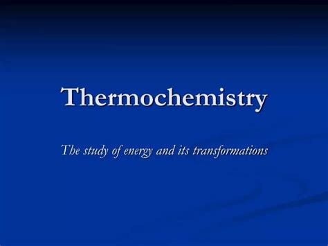 Ppt Exploring Thermochemistry Transformations Of Energy Powerpoint Presentation Id 6439817