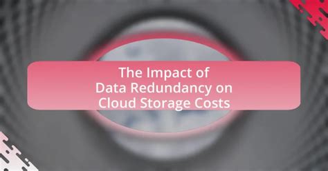 The Impact Of Data Redundancy On Cloud Storage Costs