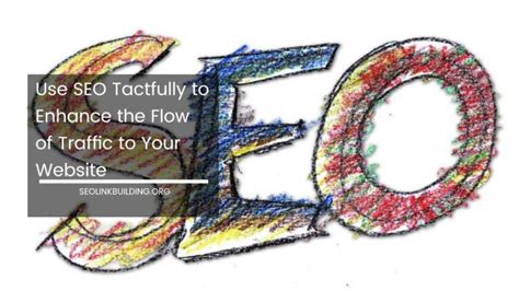 Use Seo Tactfully To Enhance The Flow Of Traffic To Your Website