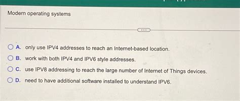 solved modern operating systemsa ﻿only use ipv4 ﻿addresses