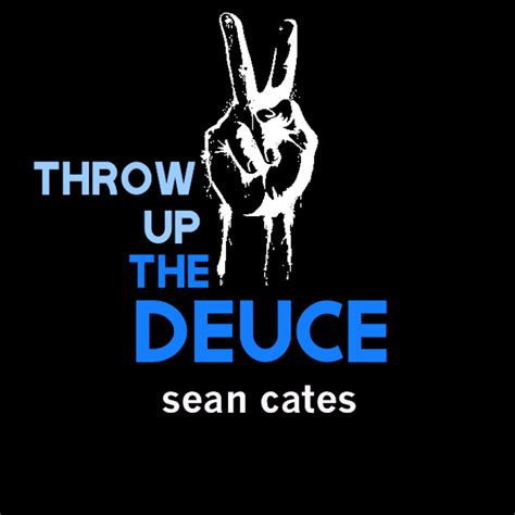 Throw Up The Deuce Sean Cates