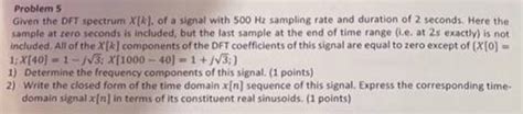 Solved Problem 5 Given The Dft Spectrum Xk Of A Signal