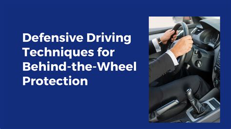 Defensive Driving Techniques To Protect Yourself When Behind The Wheel
